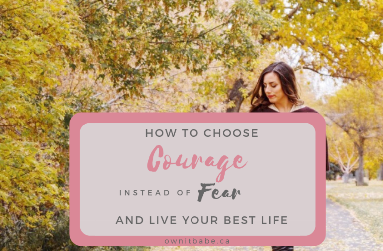 How to choose courage over fear + live your best life | Own It Babe